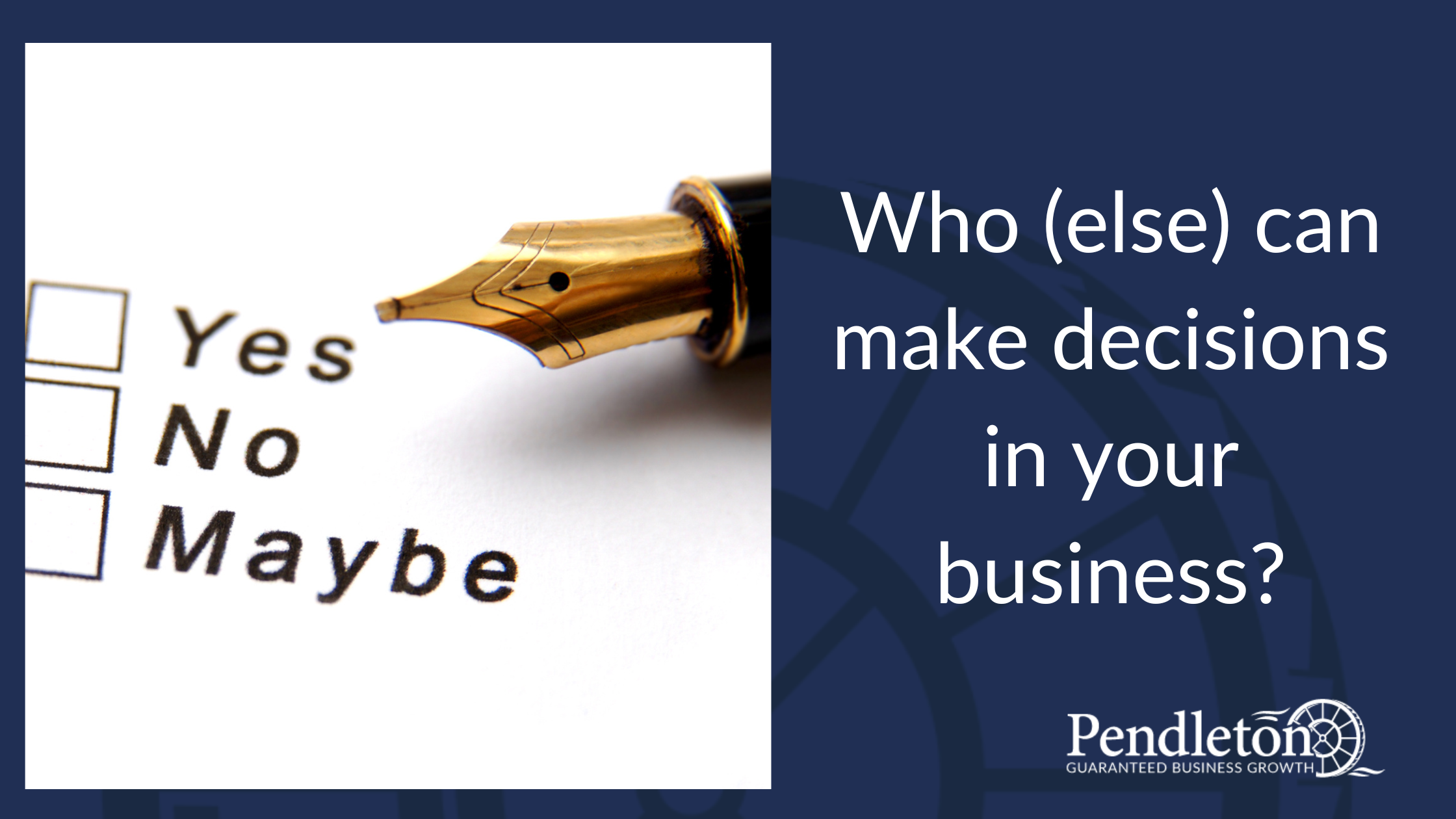 Who else Can Make Decisions In Your Business Pendleton Global who-else-can-make-decisions-in-your-business-pendleton-global